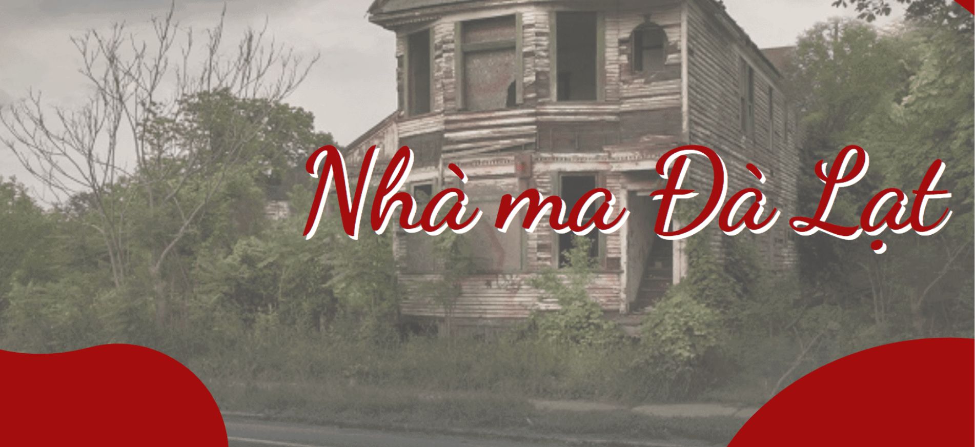 Nhà ma Đà Lạt - 12 địa chỉ kinh dị, rùng rợn, đáng sợ nhất